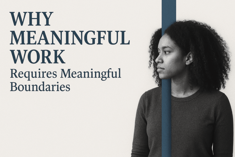 Why Meaningful Work Requires Meaningful Boundaries | Life By Leadership