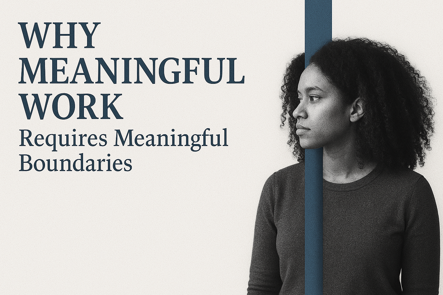 Why Meaningful Work Requires Meaningful Boundaries | Life By Leadership